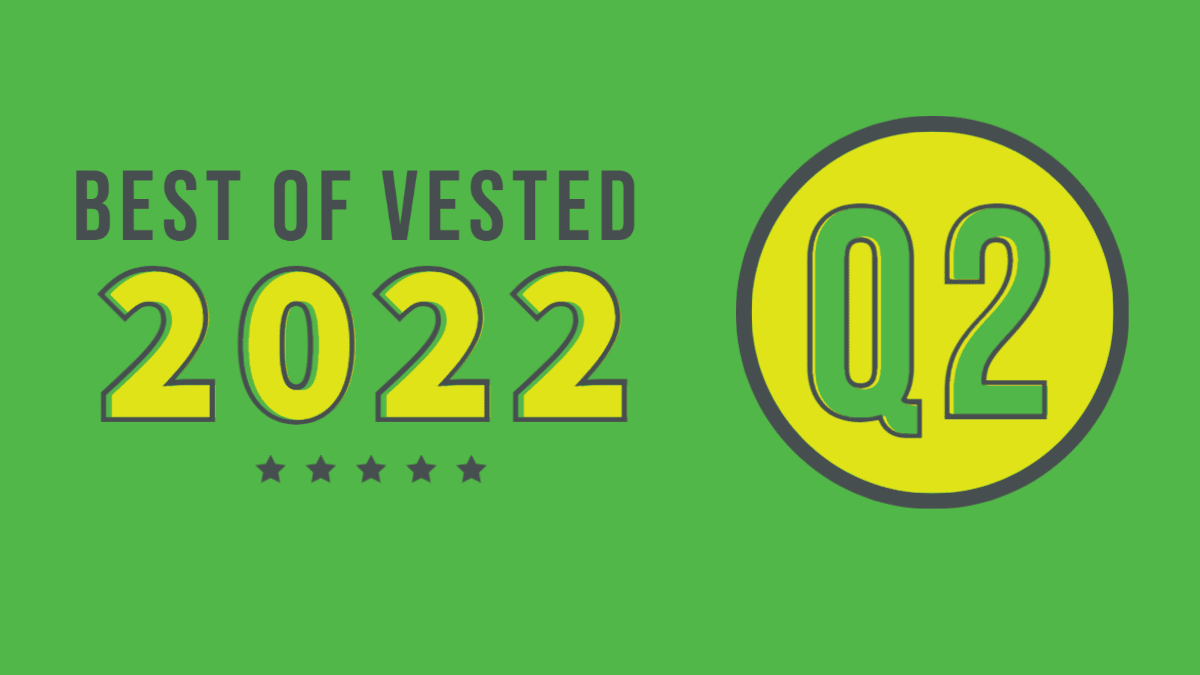 The Best of Vested: 2022 in Review, Q2 - Vested